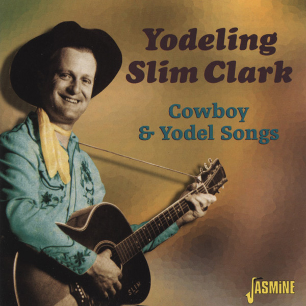 Yodelin' Slim Clark CD: Cowboy & Jodel - Bear Family Records